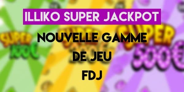 FDJ lance une nouvelle gamme de jeux : illiko Super Jackpot